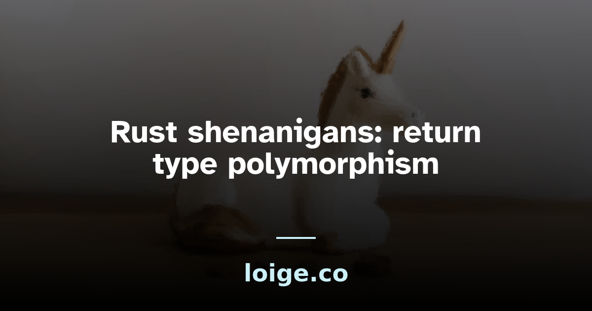 Rust Shenanigans Return Type Polymorphism