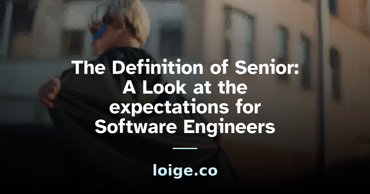 The Definition of Senior: A Look at the expectations for Software Engineers