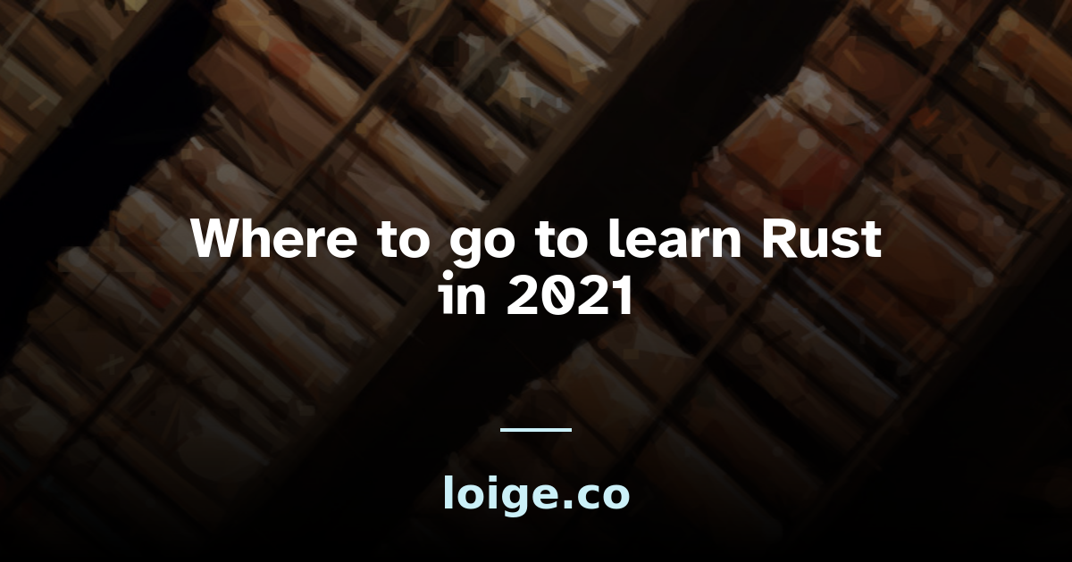 Where to go to learn Rust in 2021